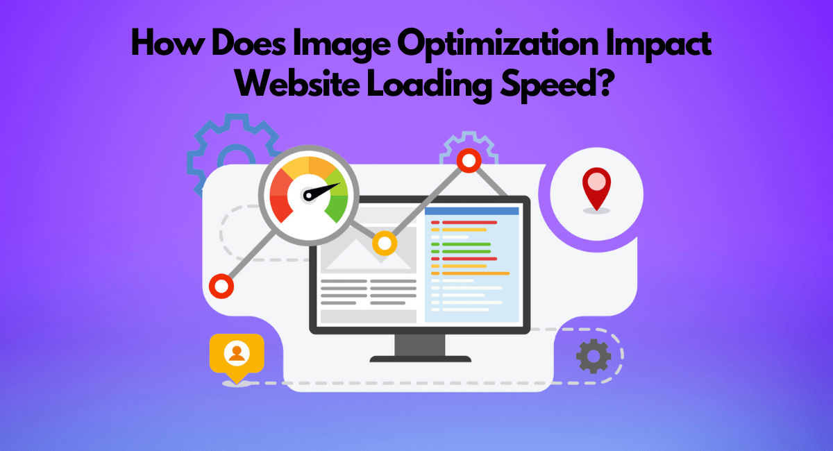 How Does Image Optimization Impact Website Loading Speed?